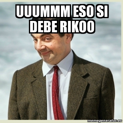 Meme Mr Bean - uuummm eso si debe rikoo - 25358986
