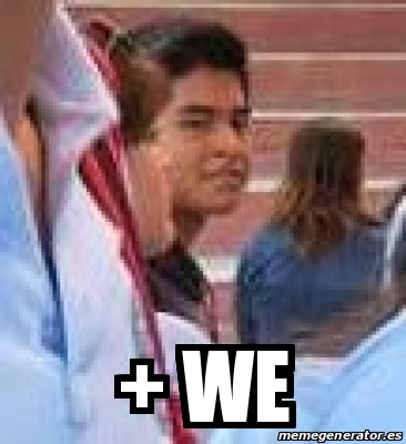 Meme Personalizado - + we - 25359011