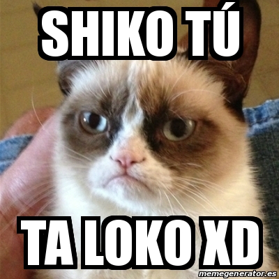Meme Grumpy Cat - shiko tÃº ta loko xD - 25359090