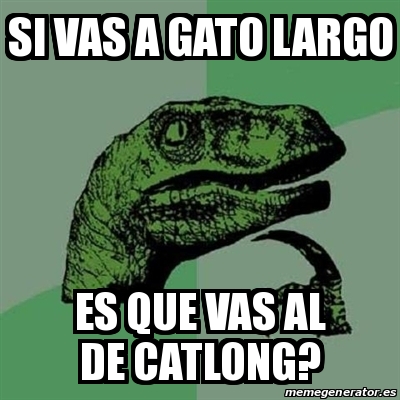 Meme Filosoraptor - Si vas a gato largo Es que vas al de catlong ...