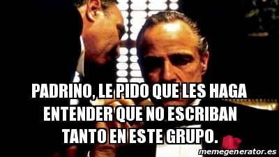 Meme Personalizado - Padrino, le pido que les haga entender que no ...