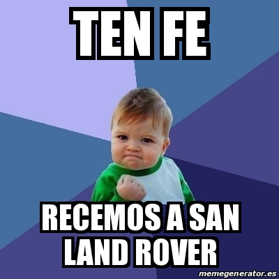 Meme Bebe Exitoso - TEN FE RECEMOS A SAN LAND ROVER - 25359642