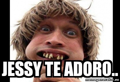 Meme Personalizado - Jessy te adoro.. - 25360687