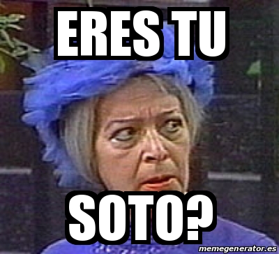 Meme Personalizado - ERES TU SOTO? - 25361399