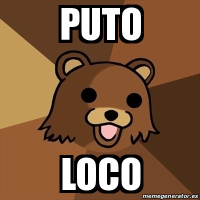 Meme Pedobear - puto loco - 25361845