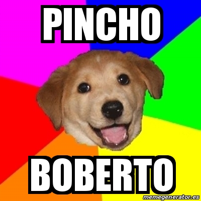 Meme Advice Dog - PINCHO BOBERTO - 25363143