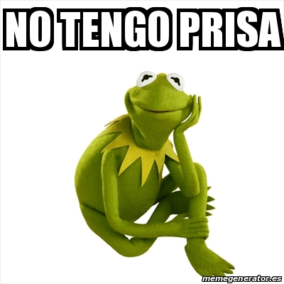 Meme Kermit the frog - No tengo prisa - 25363166