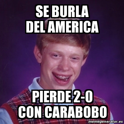 Meme Bad Luck Brian - Se burla del America Pierde 2-0 con carabobo ...
