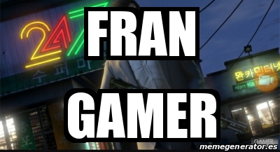 Meme Personalizado - Fran Gamer - 25364752