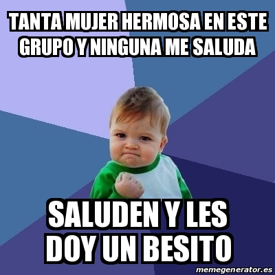 Meme Bebe Exitoso - tanta mujer hermosa en este grupo y ninguna me ...
