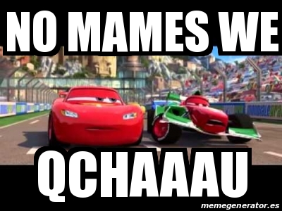 Meme Personalizado - no mames we qchaaau - 25368837