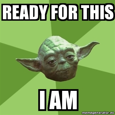 Meme Yoda - Ready for this I am - 25368941