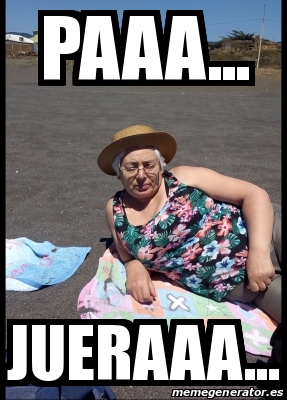Meme Personalizado - Paaa... Jueraaa... - 25370456