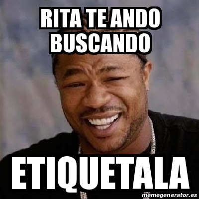Meme Yo Dawg - rita te ando buscando etiquetala - 25371025