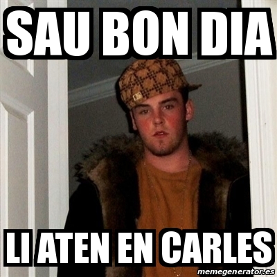 Meme Scumbag Steve - sau bon dia li aten en carles - 25372003