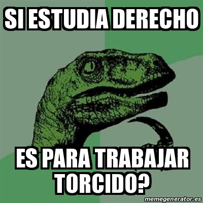 Meme Filosoraptor - Si estudia derecho Es para trabajar torcido? - 25372134