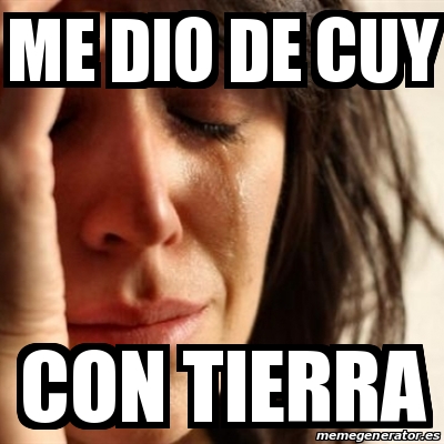Meme Problems - me dio de cuy con tierra - 25373214