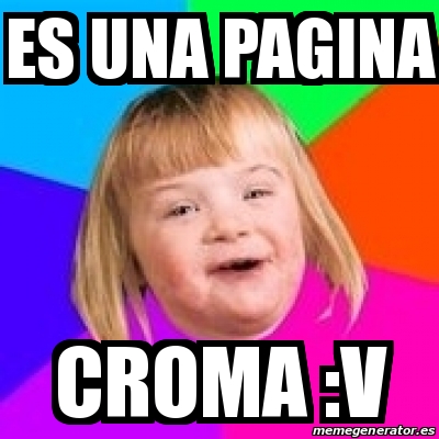 Meme Retard Girl - Es una pagina croma :v - 25375338