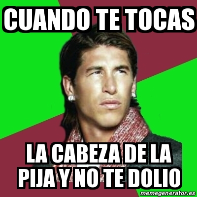 Meme Sergio Ramos - CUANDO TE TOCAS la cabeza de la pija Y NO TE DOLIO ...