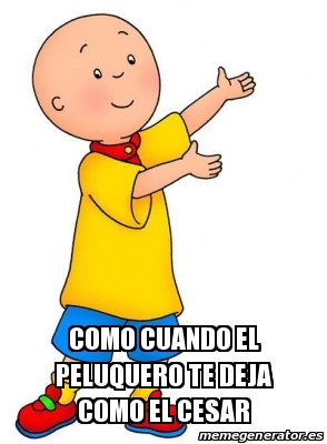 Meme Personalizado - como cuando el peluquero te deja como el cesar ...
