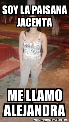 Meme Personalizado - Soy la paisana jacenta Me llamo alejandra - 25380707
