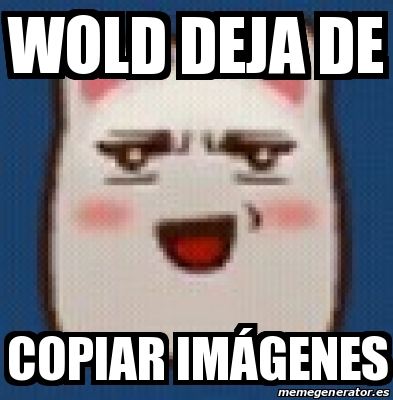Meme Personalizado - Wold deja de copiar imÃ¡genes - 25381263