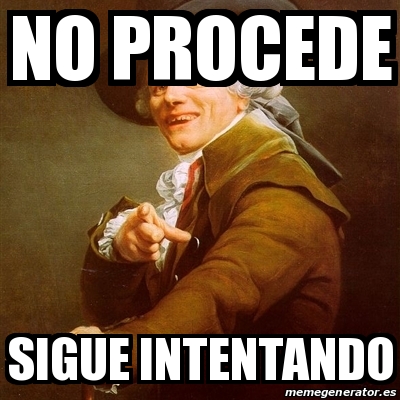 Meme Joseph Ducreux - NO PROCEDE SIGUE INTENTANDO - 25383039