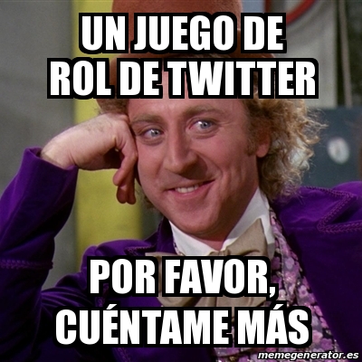 Meme Willy Wonka - un juego de rol de twitter por favor, cuÃ©ntame mÃ¡s ...