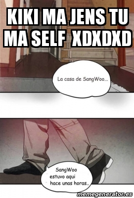 Meme Personalizado - Kiki ma jens tu ma self xDxdxd - 25384105