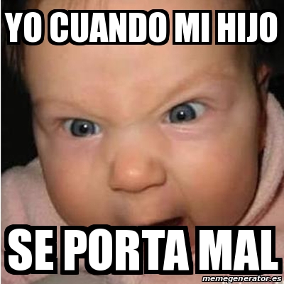 Meme Bebe furioso - Yo cuando mi hijo Se porta mal - 25388818