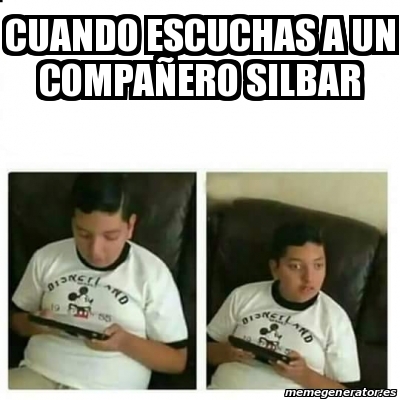 Meme Personalizado - Cuando escuchas a un compaÃ±ero silbar - 25391338