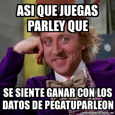 Meme Willy Wonka - asi que juegas parley que se siente ganar con los ...
