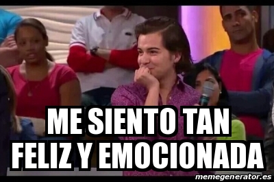 Meme Personalizado - Me siento tan feliz y emocionada - 25392542