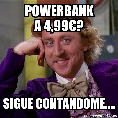 Meme Willy Wonka - POWERBANK A 4,99â‚¬? SIGUE CONTANDOME.... - 25394220