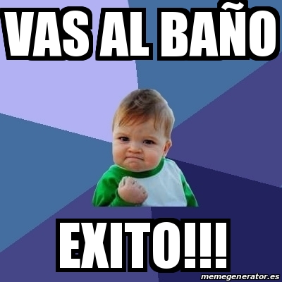 Meme Bebe Exitoso - VAS AL BAÃ‘O EXITO!!! - 25396547