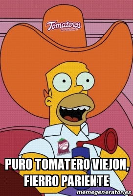 Meme Personalizado - Puro tomatero viejon, fierro pariente - 25044671