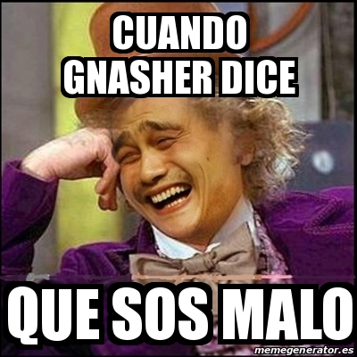 Meme Yao Wonka - Cuando Gnasher Dice Que SOS Malo - 25044931