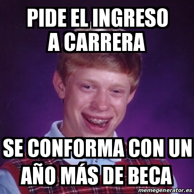 Meme Bad Luck Brian - pide el ingreso a carrera se conforma con un aÃ±o ...
