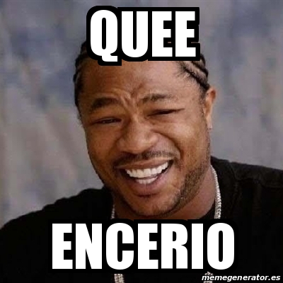 Meme Yo Dawg - QUee encerio - 25048032