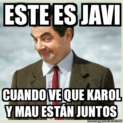 Meme Mr Bean - este es javi cuando ve que Karol y mau estÃ¡n juntos ...