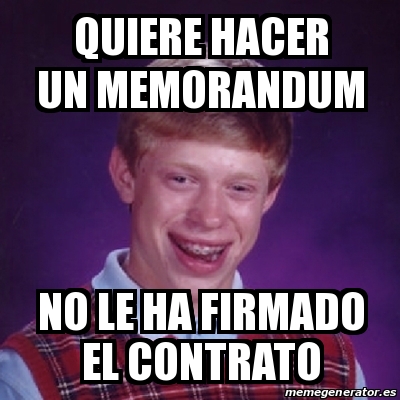 Meme Bad Luck Brian - quiere hacer un memorandum no le ha firmado el ...