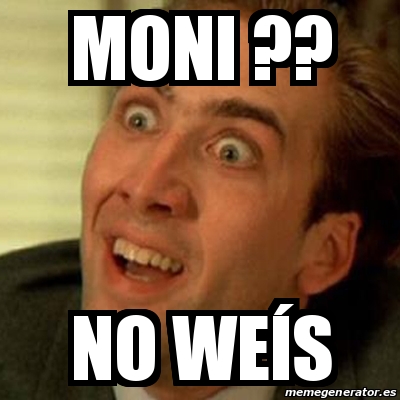 Meme No me digas - moni ?? no weÃ­s - 25408116