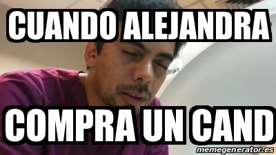 Meme Personalizado - Cuando Alejandra Compra un cand - 25409056