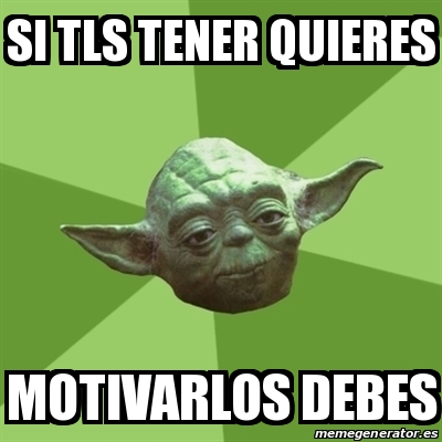 Meme Yoda - Si TlS TENER QUIERES MOTIVARLOS DEBES - 25409360