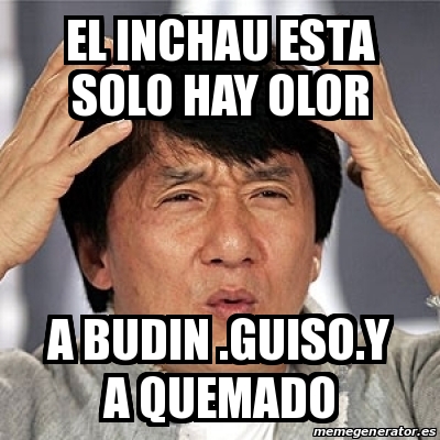 Meme Jackie Chan - El Inchau esta solo hay olor a Budin .Guiso.Y a ...