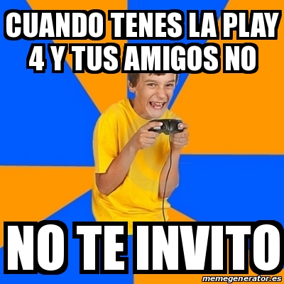 Meme Annoying Gamer Kid - cuando tenes la play 4 y tus amigos no no te ...