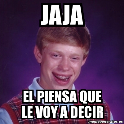 Meme Bad Luck Brian - Jaja El piensa que le voy a decir - 25414478