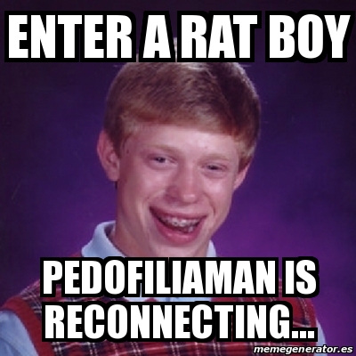 Meme Bad Luck Brian - Enter a rat boy pedofiliaman is reconnecting ...