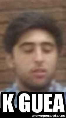 Meme Personalizado - K guea - 25421139