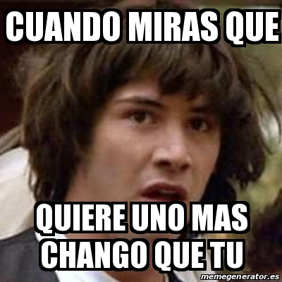 Meme Keanu Reeves - cuando miras que quiere uno mas chango que tu ...